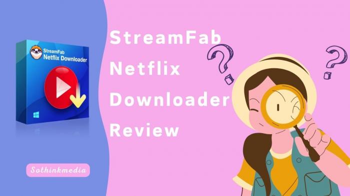 StreamFab Netflix Downloader Review: A Comprehensive Test 2025
